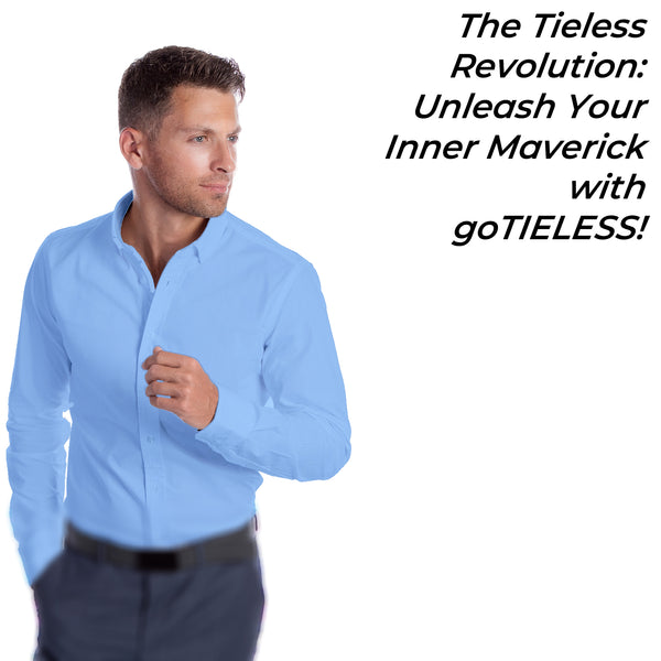The Tieless Revolution: Unleash Your Inner Maverick with goTIELESS! The Tieless Revolution: Unleash Your Inner Maverick with goTIELESS!